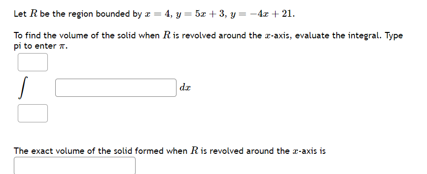 Solved Let R be the region bounded by x=4,y=5x+3,y=−4x+21. | Chegg.com