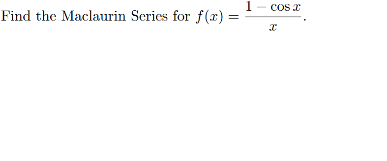 Solved 1 COS Ꮖ Find the Maclaurin Series for f(x) = | Chegg.com