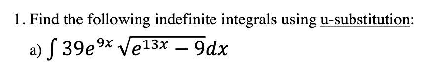 Solved 1. Find the following indefinite integrals using | Chegg.com