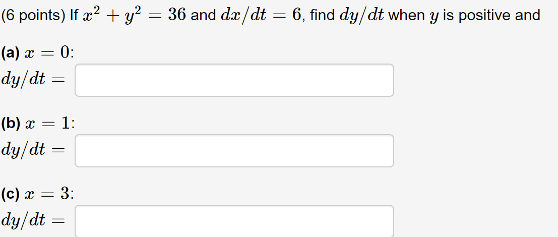 Solved - (6 points) If x2 + y2 36 and dx/dt = 6, find dy/dt | Chegg.com