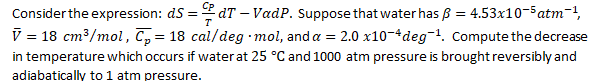 Solved Consider the expression: dS=dT - VadP. Suppose that | Chegg.com