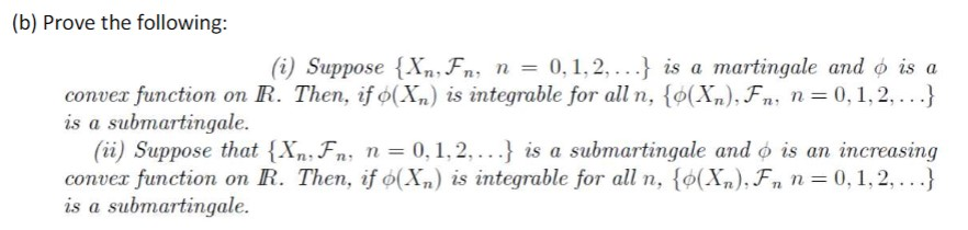 Solved (b) Prove the following: (i) Suppose {Xn, Fn, n = | Chegg.com