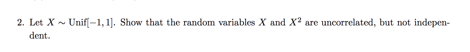 Solved Unif[-1, 1). Show that the random variables X and X2 | Chegg.com