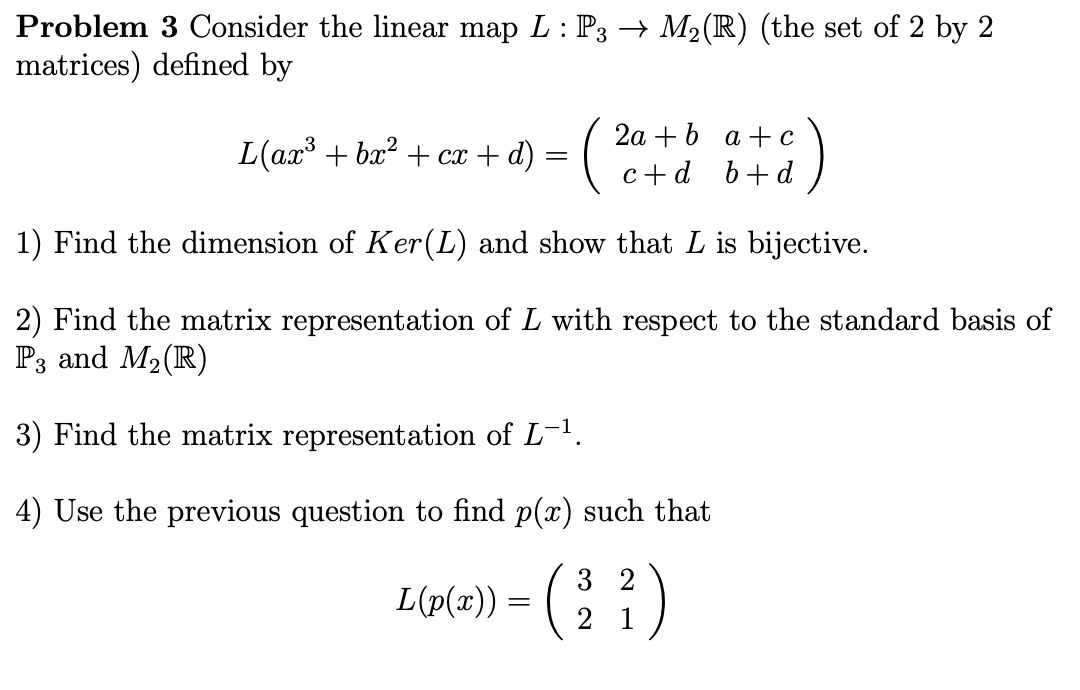 Solved Problem 3 Consider the linear map L : P3 + M2(R) (the | Chegg.com