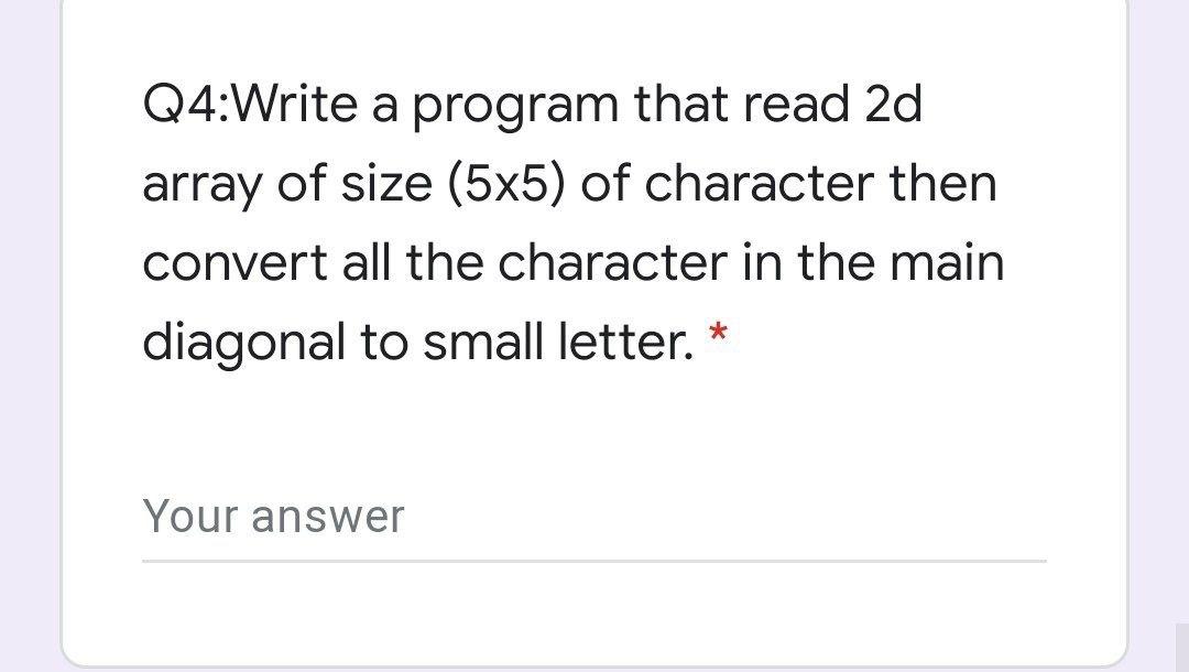 Solved Q4:Write a program that read 2d array of size (5x5) | Chegg.com