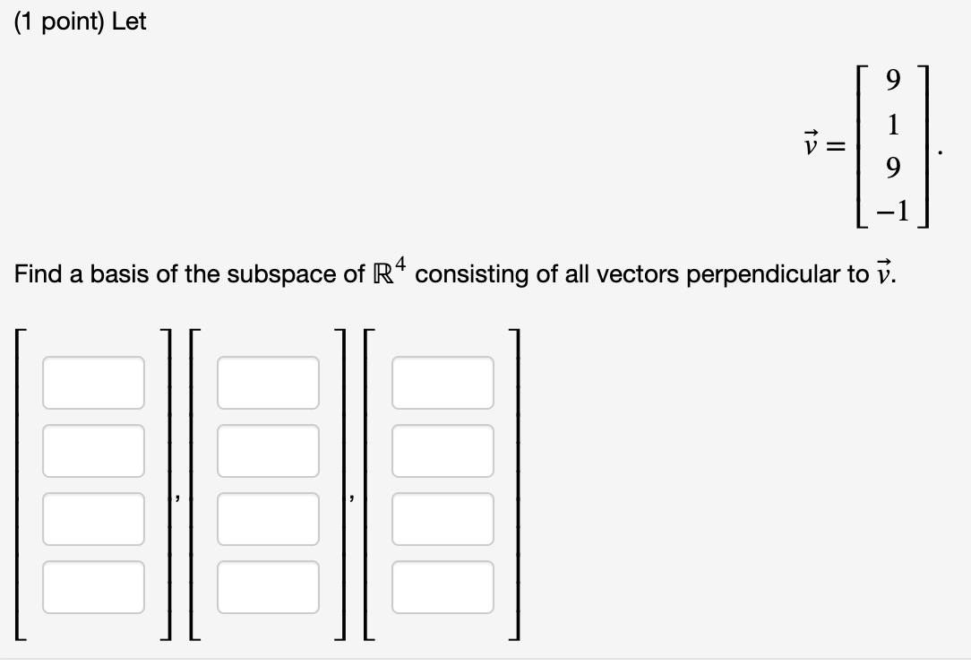 Solved (1 point) Let v=⎣⎡919−1⎦⎤ Find a basis of the | Chegg.com