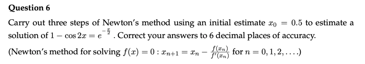Solved Question 6 Carry out three steps of Newton's method | Chegg.com