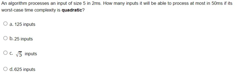 Solved An Algorithm Processes An Input Of Size 5 In 2ms How 