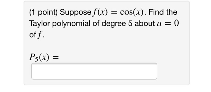 Solved (1 point) Suppose f(x) cos(x). Find the Taylor | Chegg.com
