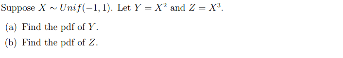 Solved Suppose X∼Unif(−1,1). Let Y=X2 and Z=X3. (a) Find the | Chegg.com