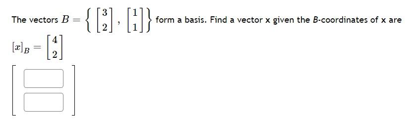 Solved 3 The vectors B {[?]• [1]} ] form a basis. Find a | Chegg.com