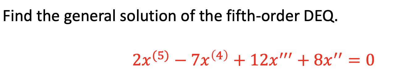 Solved Find the general solution of the fifth-order DEQ. | Chegg.com