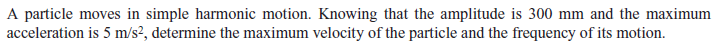 Solved A particle moves in simple harmonic motion. Knowing | Chegg.com