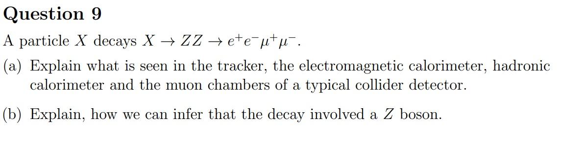 Solved Question 9 A particle X decays X→ZZ→e+e−μ+μ−. (a) | Chegg.com