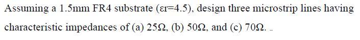 Assuming a 1.5mm FR4 substrate (Er=4.5), design three | Chegg.com