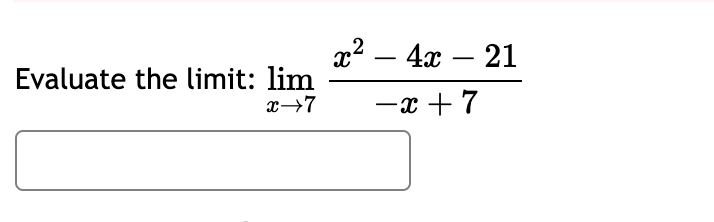 Solved Evaluate the limit: limx→7−x+7x2−4x−21 | Chegg.com