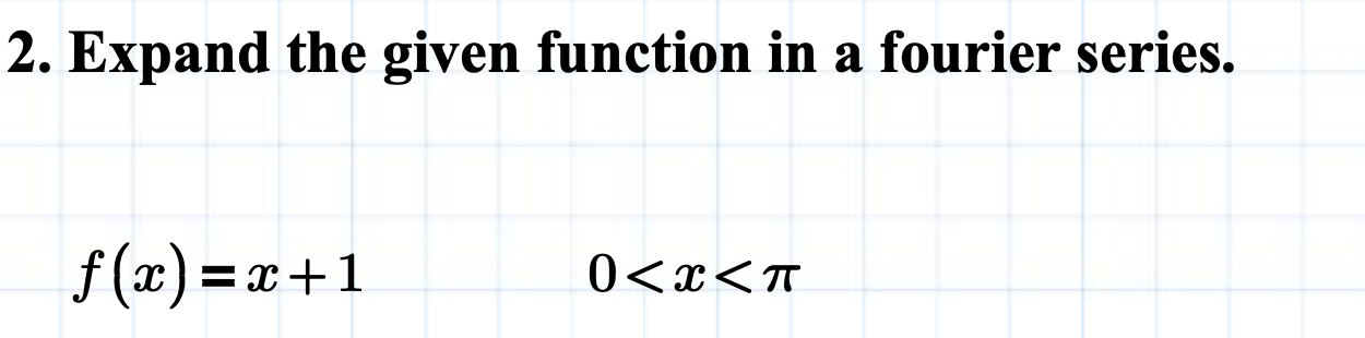Solved 2. Expand the given function in a fourier series. | Chegg.com