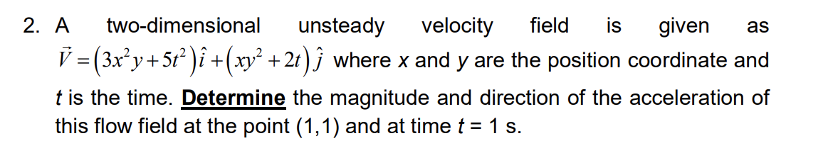 Solved as 2. A two-dimensional unsteady velocity field is | Chegg.com