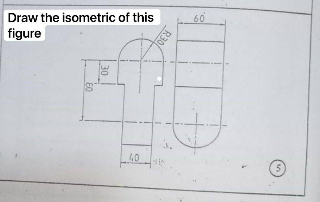Solved 60 Draw the isometric of this figure R30 30 E0 40 5 | Chegg.com