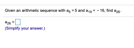 Solved Given an arithmetic sequence with a5 = 5 and 219 = | Chegg.com
