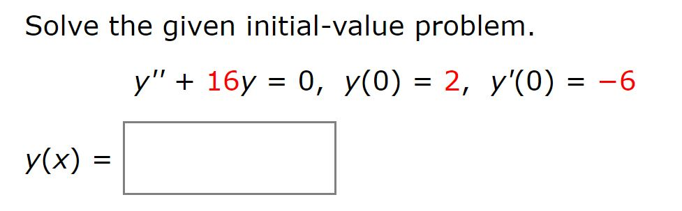Solved Solve the given initial-value problem. y"16y 0, y(0) | Chegg.com