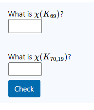 What is χ(K69)? What is χ(K70,19) ? Check | Chegg.com