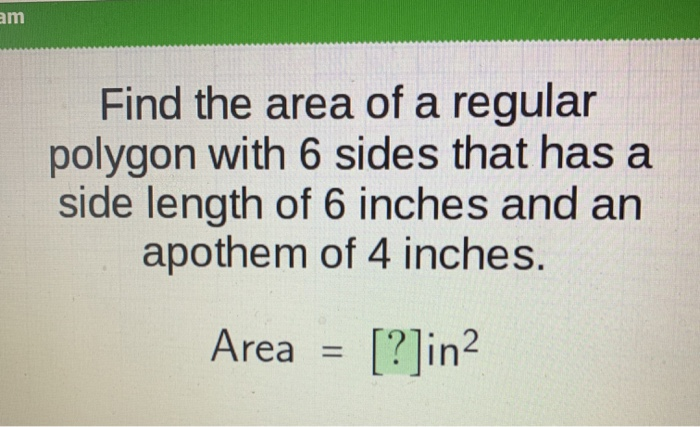 Solved am Find the area of a regular polygon with 6 sides | Chegg.com