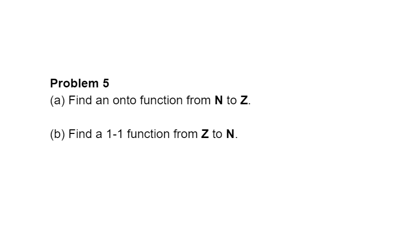 Solved Problem 5 (a) Find an onto function from N to Z (b) | Chegg.com