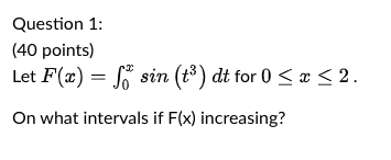 Solved Question 1: (40 points) Let F(x)=∫0xsin(t3)dt for | Chegg.com