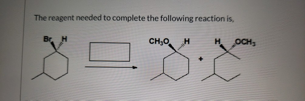 Solved The reagent needed to complete the following reaction | Chegg.com