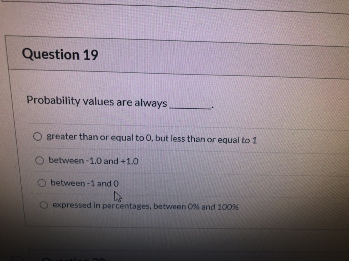 Solved Question 19 Probability values are always O greater | Chegg.com