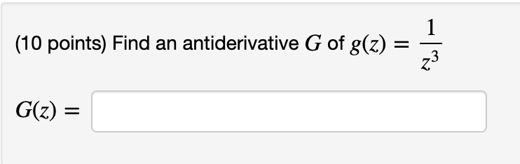 Solved (10 points) Find an antiderivative G of g(z)=z31 | Chegg.com