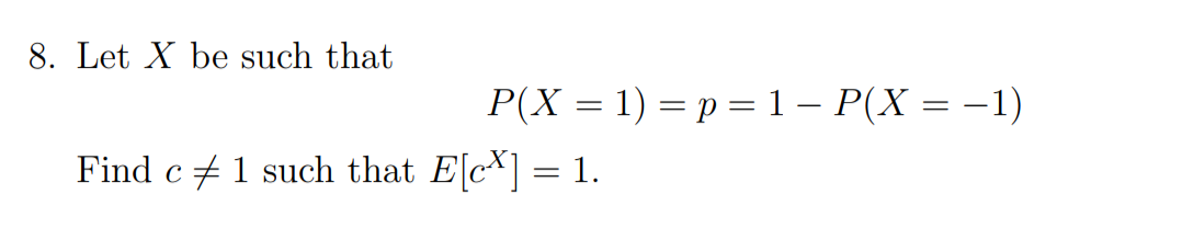 Solved 8. Let X be such that P(X=1)=p=1−P(X=−1) Find c =1 | Chegg.com