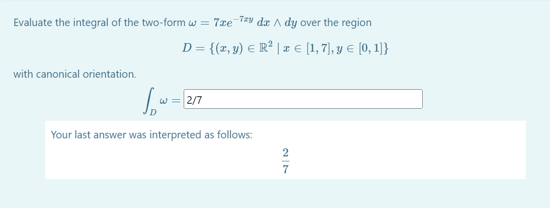 [Solved]: Evaluate the integral of the two-form =7xe7xydxd