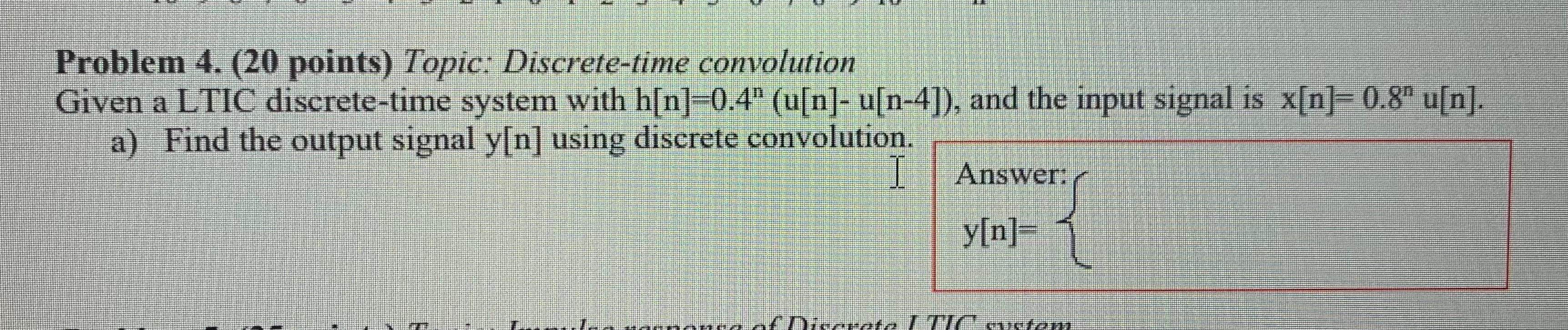 Solved Given a LTIC discrete-time system with h[n]=0.4n | Chegg.com