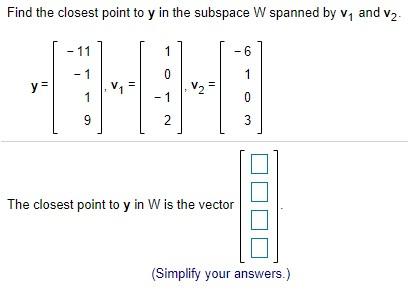 Solved Find the closest point to y in the subspace W spanned | Chegg.com