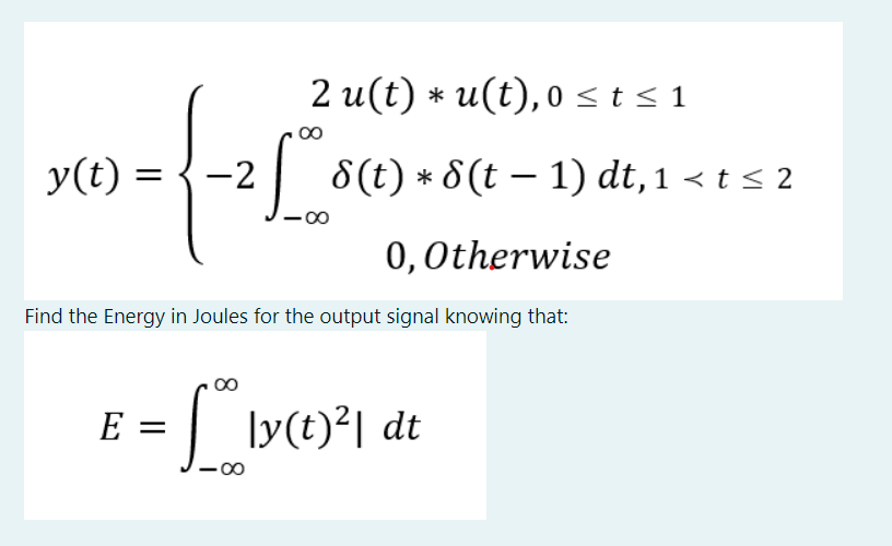 Solved y(t)=⎩⎨⎧2u(t)∗u(t),0≤t≤1−2∫−∞∞δ(t)∗δ(t−1)dt,1≺t≤20, | Chegg.com