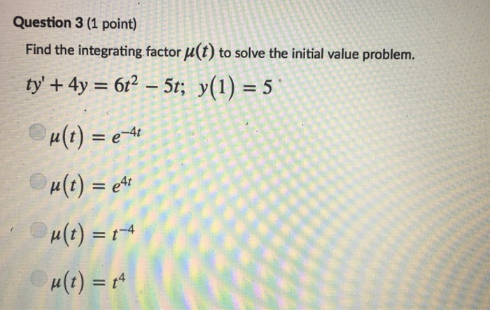 Solved Question 1 (1 point) Find the integrating factor μ(t) | Chegg.com