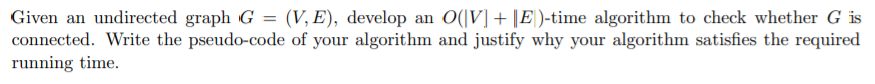 Solved Given an undirected graph G = (V, E), develop an O(V] | Chegg.com
