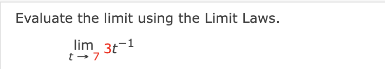 Solved Evaluate the limit using the Limit Laws.limt→73t-1 | Chegg.com