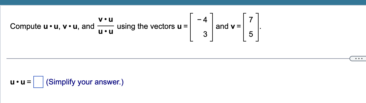Solved Compute u⋅u,v⋅u, and u⋅uv⋅u using the vectors u=[−43] | Chegg.com