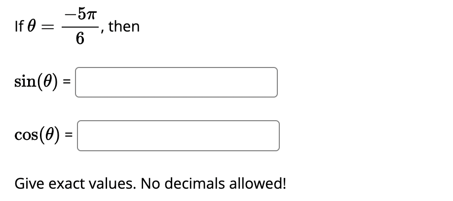 Solved If θ=6−5π, then sin(θ)= cos(θ)= Give exact values. No | Chegg.com