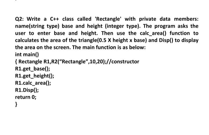 Solved Q2: Write a C++ class called 'Rectangle' with private | Chegg.com