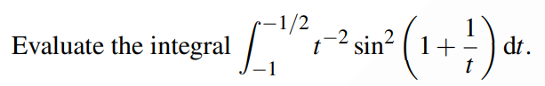 Solved Evaluate the integral ∫-1-12t-2sin2(1+1t)dt | Chegg.com