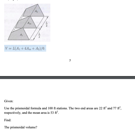 Solved V=L(A1+4Am+A2)/6 7 Given: Use the prismoidal formula | Chegg.com