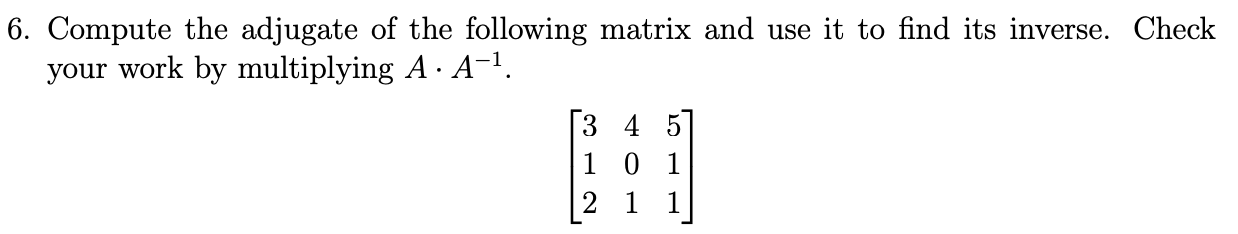 Solved 6. Compute the adjugate of the following matrix and | Chegg.com