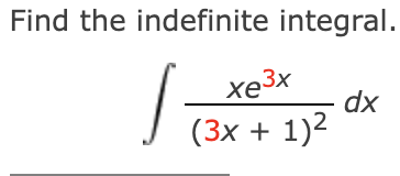 Solved Find the indefinite integral. \\[ \\int \\frac{x e^{3 | Chegg.com