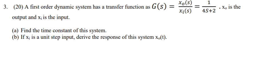 Solved = xo(s) Xi(S) = 3. (20) A first order dynamic system | Chegg.com