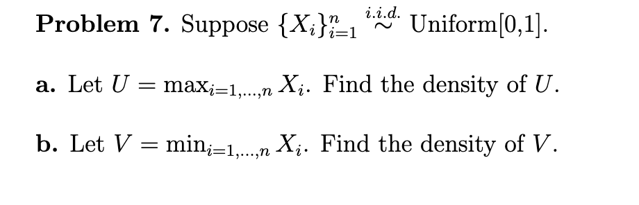 Solved Problem 7. Suppose {Xi}i=1n∼ i.i.d. Uniform [0,1]. | Chegg.com