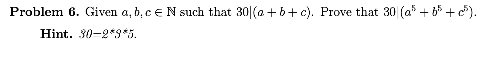 Solved Problem 6. Given a,b,c∈N such that 30∣(a+b+c). Prove | Chegg.com